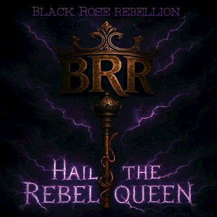 Black Rose Rebellion, “Hail the Rebel Queen” – Heavy Hags